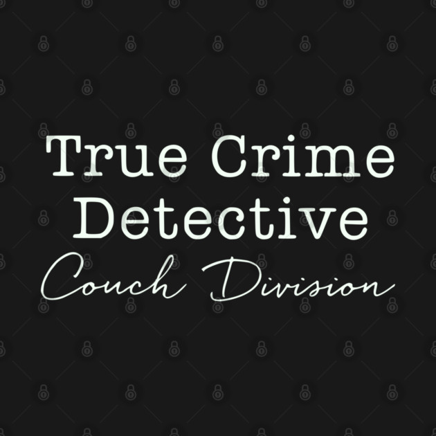 True Crime Detective Couch Division - True Crime Detective Couch ...