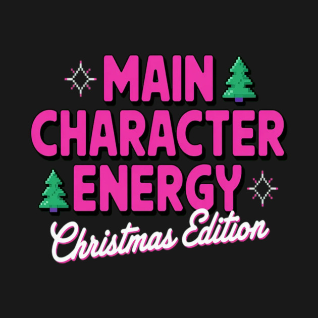 Main Character Energy Christmas Edition Festive Pixel - Main Character ...