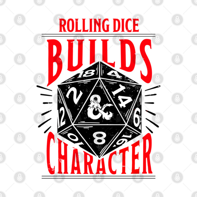 Rolling Dice Builds Character - Dice Roll - T-Shirt | TeePublic