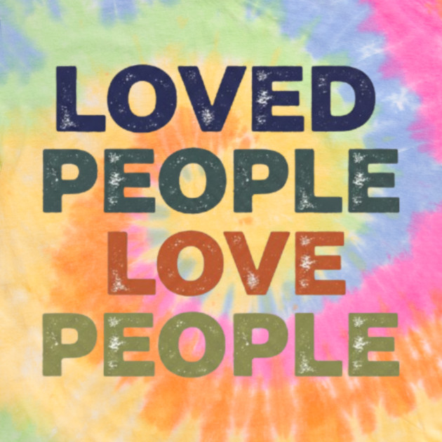 Loved people love people - Love - T-Shirt | TeePublic