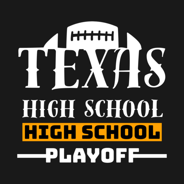 Texas high school football playoff - Football Team - T-Shirt | TeePublic