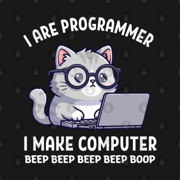 Nerdy Cat, Geek I Are Programmer Beep Boop - Nerdy Cat - T-Shirt | TeePublic