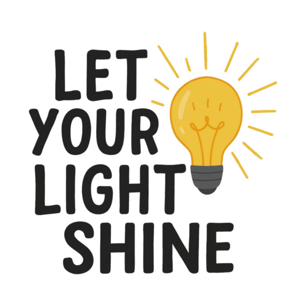 Let Your Light Shine - Inspirational Quotes - T-Shirt | TeePublic