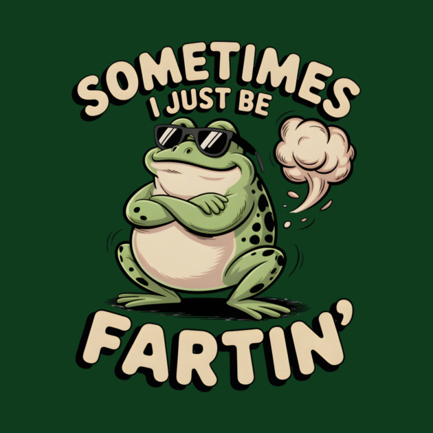 Sometimes I Just Be Fartin, Funny Frog Meme - Funny Vintage Frog Fart ...