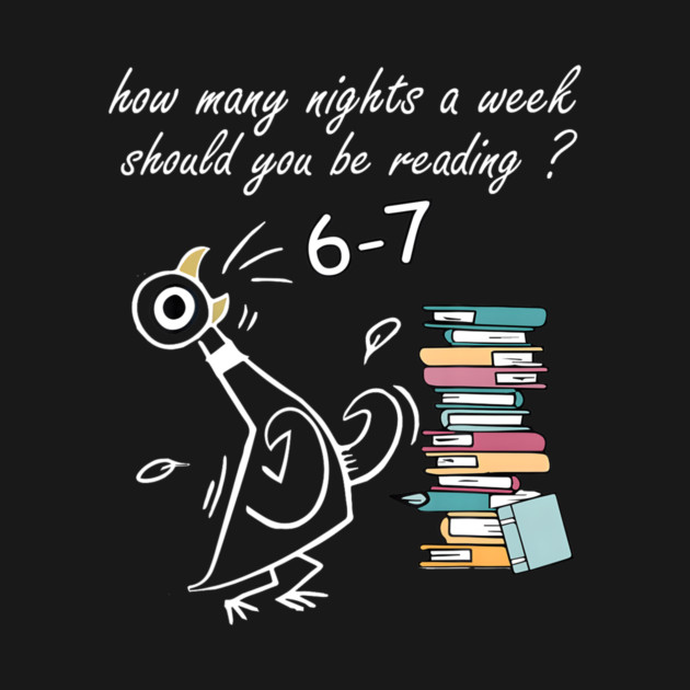 How y Nights A Week Should You Be Reading 67 Teacher - Teacher Reading Nights - T-Shirt | TeePublic