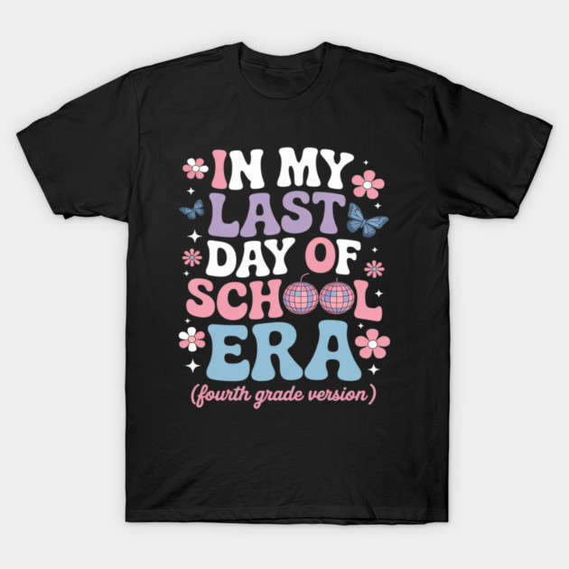 In My Last Day Of School Era Fourth 4th Grade Teacher Kids - In My Last ...