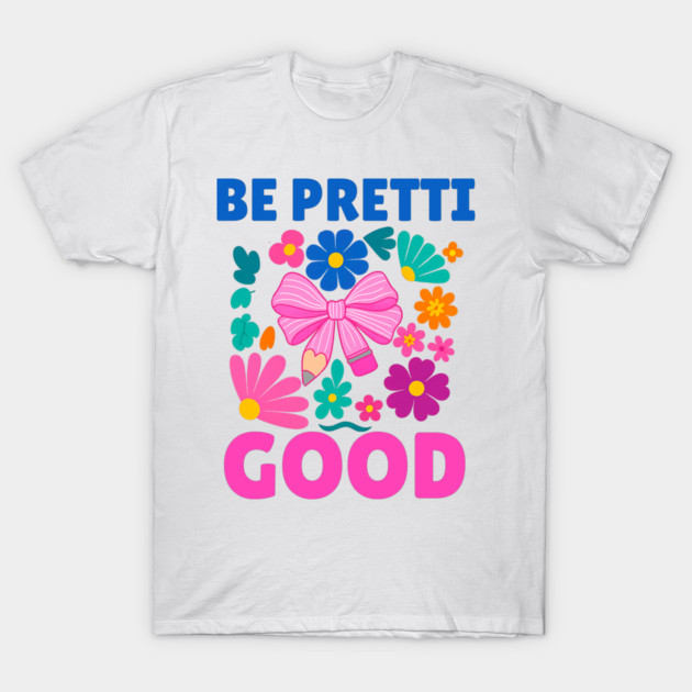 Be-Pretti-Good - Be Pretti Good - T-Shirt | TeePublic
