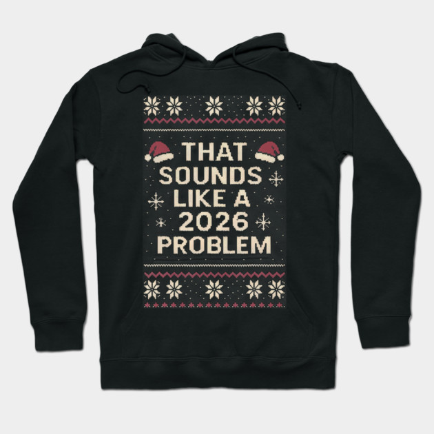 That Sounds Like A 2026 Problem Funny Ugly Christmas Sweater ...