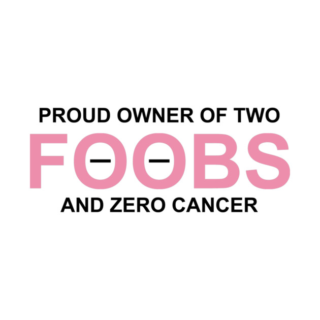 Proud Owner Of Two Foobs And Zero Cancer Costumed - Cancer - Phone Case ...