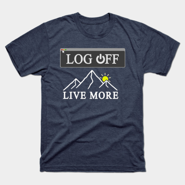 Log Off Live More – Minimal Mountain Window Tab - Digital Detox - T ...