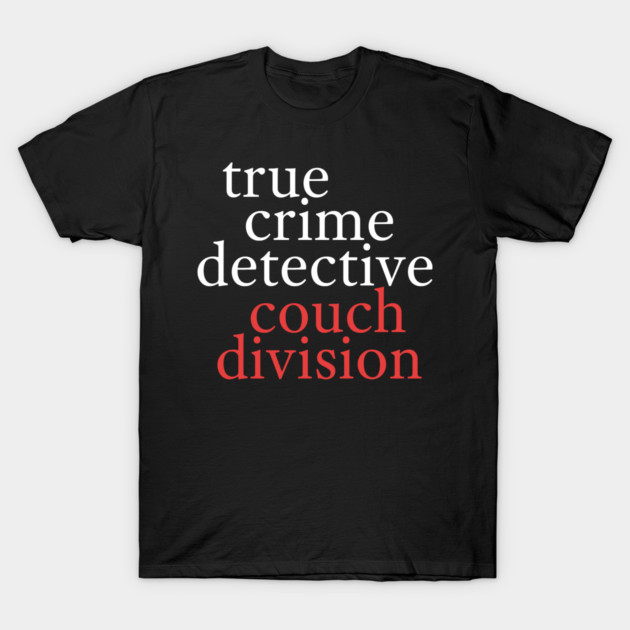 True Crime Detective Couch Division - True Crime Detective Couch ...