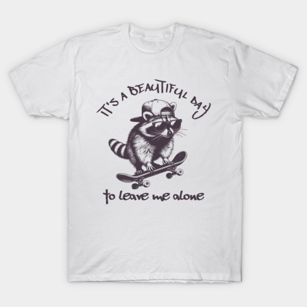 It’s A Beautiful Day to Leave Me Alone - Introvert Humor - T-Shirt ...