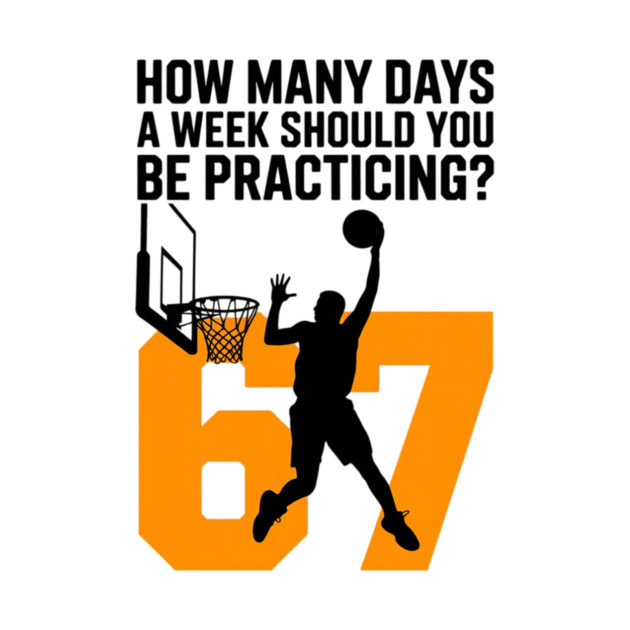 Basketball 67 Meme How Many Days Practicing Humor Player 67 - 67 - T ...
