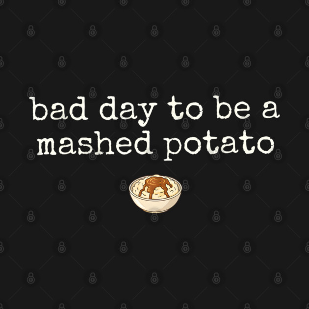 Bad Day To Be A Mashed Potato Thanksgiving Dinner - Thanksgiving Dinner ...