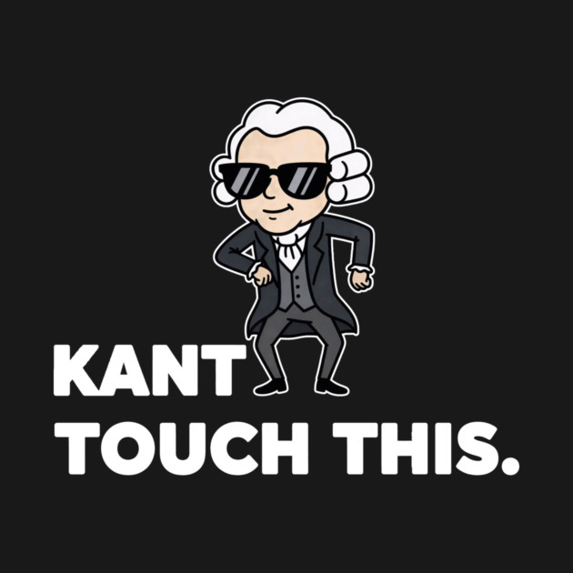 Kant Touch This - Light - Immanuel Kant - T-Shirt | TeePublic
