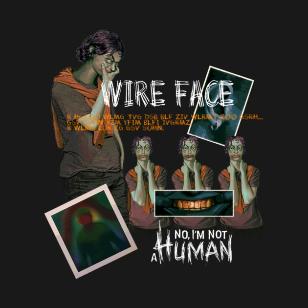 No I'm Not A Human WIREFACE - No Im Not A Human - T-Shirt | TeePublic
