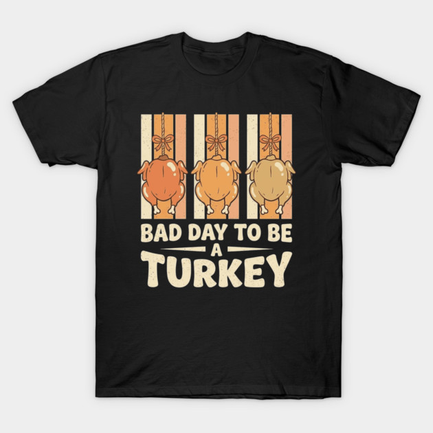 Thanksgiving Funny Turkey Day Dinner Bad Day To Be A Turkey Quote Humor ...