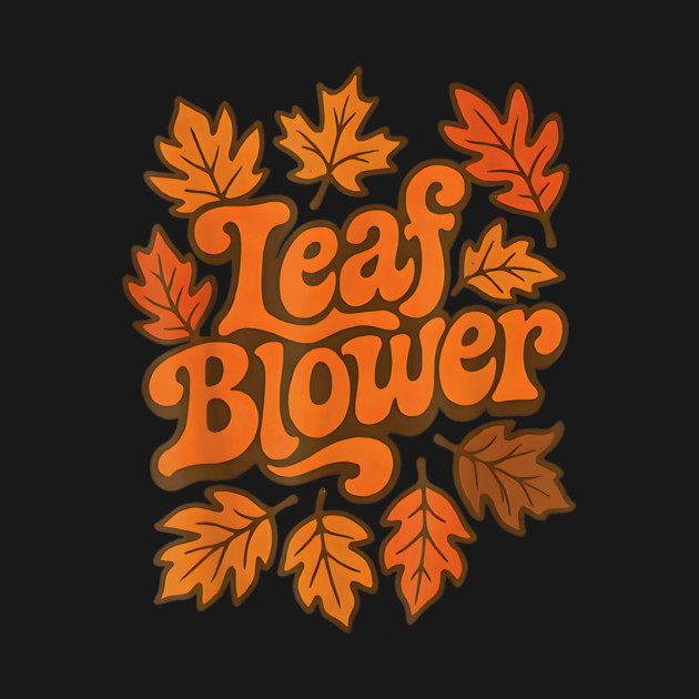 Leaf Blower Humor Joke Gardening Autumn For - Funny Leaf Blower - T ...