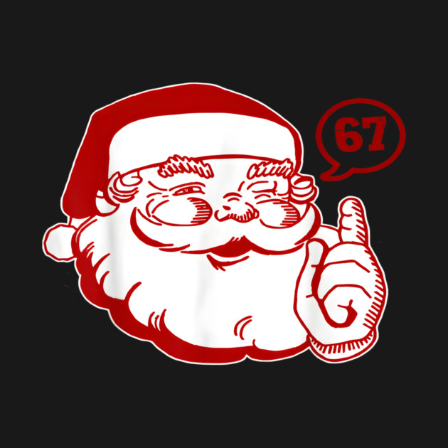Funny Santa Says Six Seven, Christmas 67, Xmas Boys Teens - Santa 67 ...