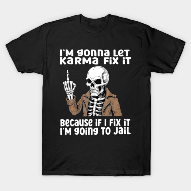 I'M Gonna Let Karma Fix It Because If I Fix It I'M Going To - Karma Fix ...