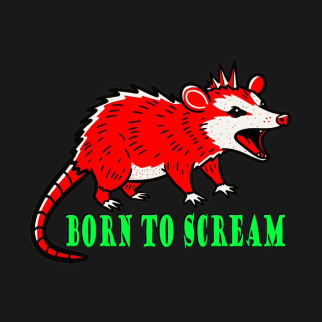 Born to Scream – Punk Possum Energy - Opossum - T-Shirt | TeePublic