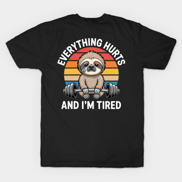 Everything Hurts Tired Sloth - Tired Sloth Cartoon - T-Shirt | TeePublic