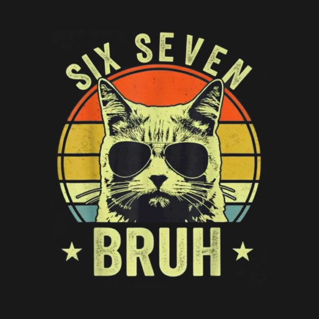 Six Seven Bruh Cat 6 7 Meme Vintage - Six Seven Meme - T-Shirt | TeePublic