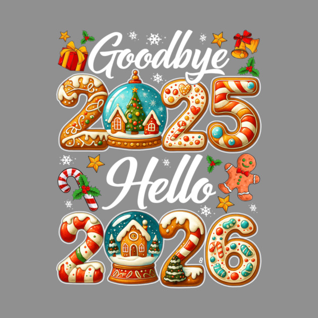 Goodbye 2025 Hello 2026 Christmas 2025 Happy New Year 2026 - Happy New ...