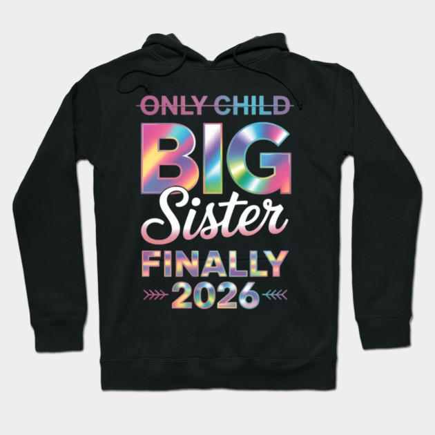 Only Child Expires 2026 Promoted to Big Sister Finally - 2026 - Hoodie ...