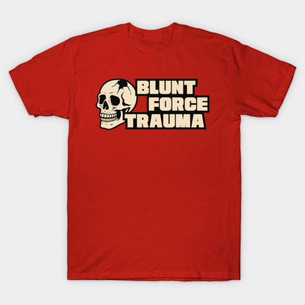 Blunt force trauma - Skull - T-Shirt | TeePublic