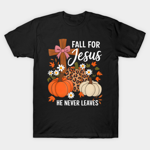 Fall For Jesus He Never Leaves Leaves Autumn Christian - Autumn ...