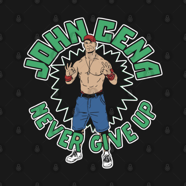Never give up - John Cena - Never Give Up - T-Shirt | TeePublic