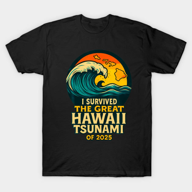 I Survived The Hawaii Tsunami Of 2025 - Funny Tsunami Survivor - T ...