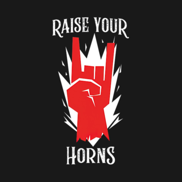 Raise Your Horns Heavy Metal Rock N' Roll Rocker - Raise Your Horns ...
