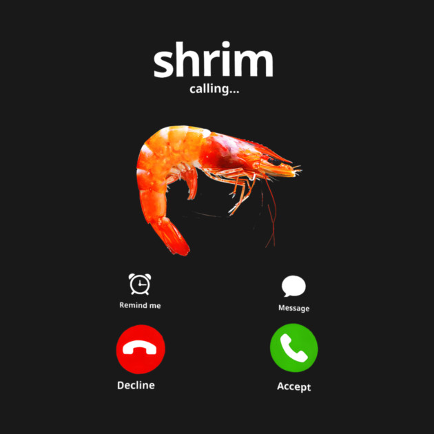 Shrim Is Calling Misspelled Shrimp Calling - Funny Shrimp Meme - T ...