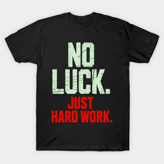 No Luck Just Hard Work Motivational Work Ethic - No Luck Just Hard Work ...