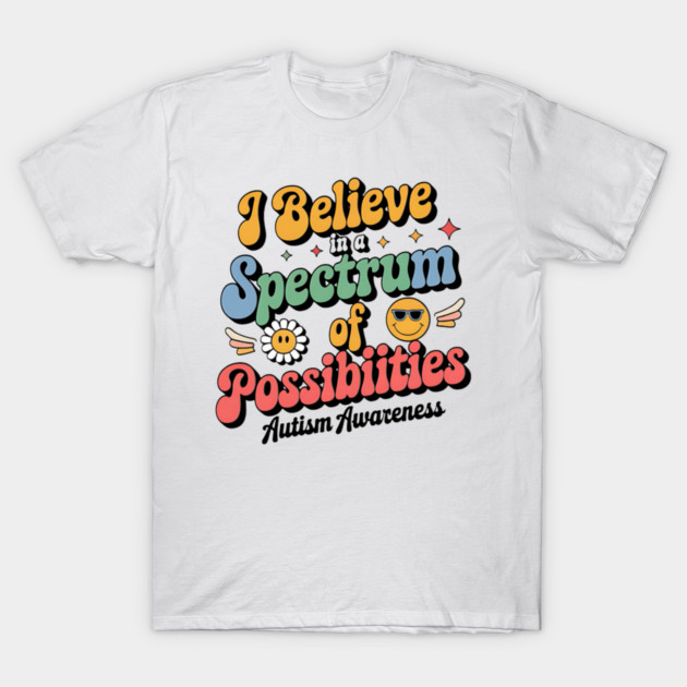 I Believe In A Spectrum Of Possibilities Autism awareness - Autism ...