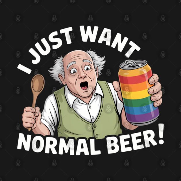 The New Norm Show I Just Want Normal Beer LGBT - Lgbt - T-Shirt | TeePublic