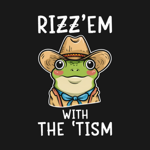 Autism Funny Rizz Em With The Tism Meme Autistic Cowboy Frog - Cowboy ...