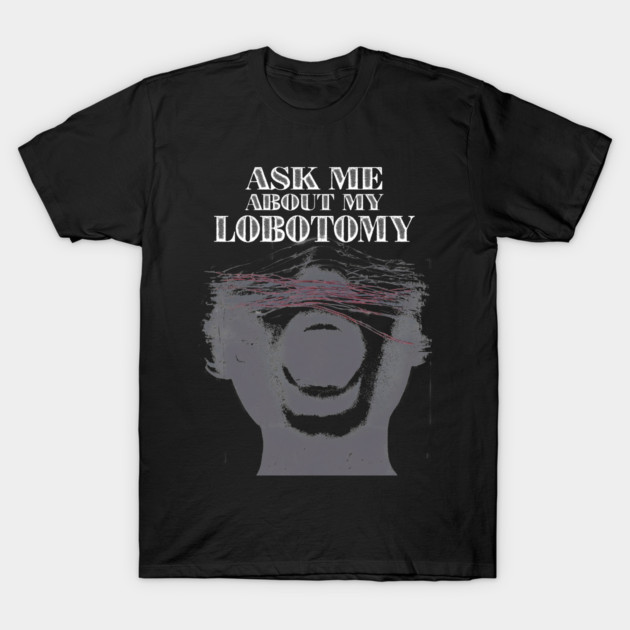 Lobotomy: Live Love Lobotomy - Live Love Lobotomy - T-Shirt | TeePublic