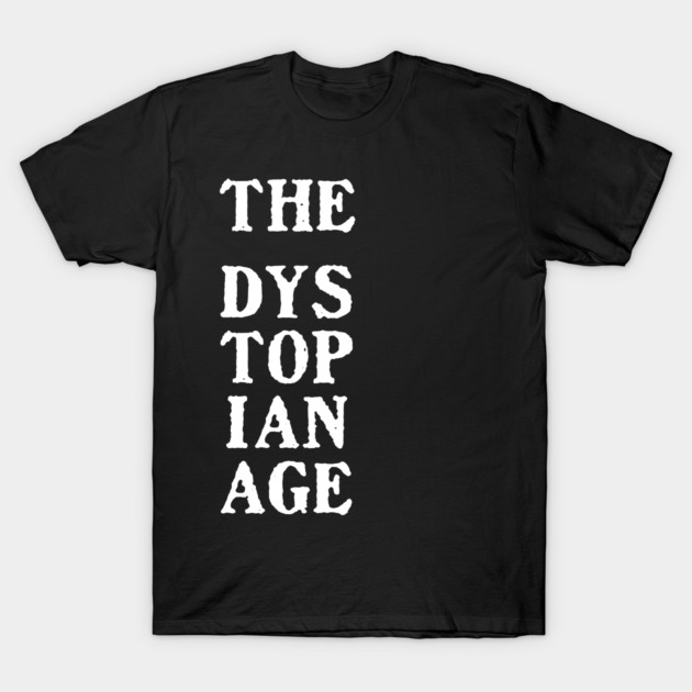 The Dystopian Age - Dystopian - T-Shirt | TeePublic