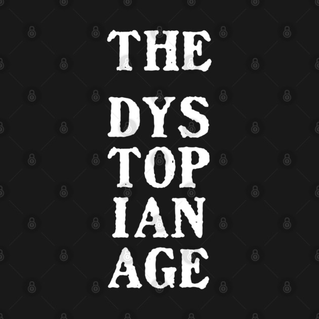 The Dystopian Age - Dystopian - T-Shirt | TeePublic