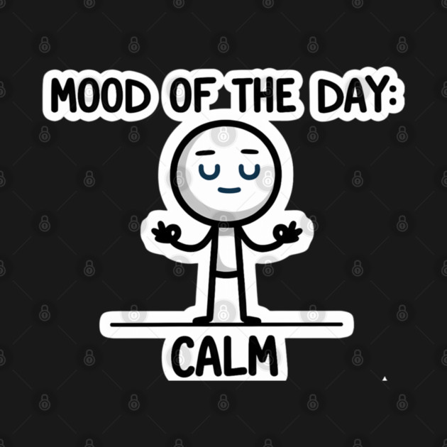 mood-of-the-day-calm - Mood Of The Day Calm - T-Shirt | TeePublic