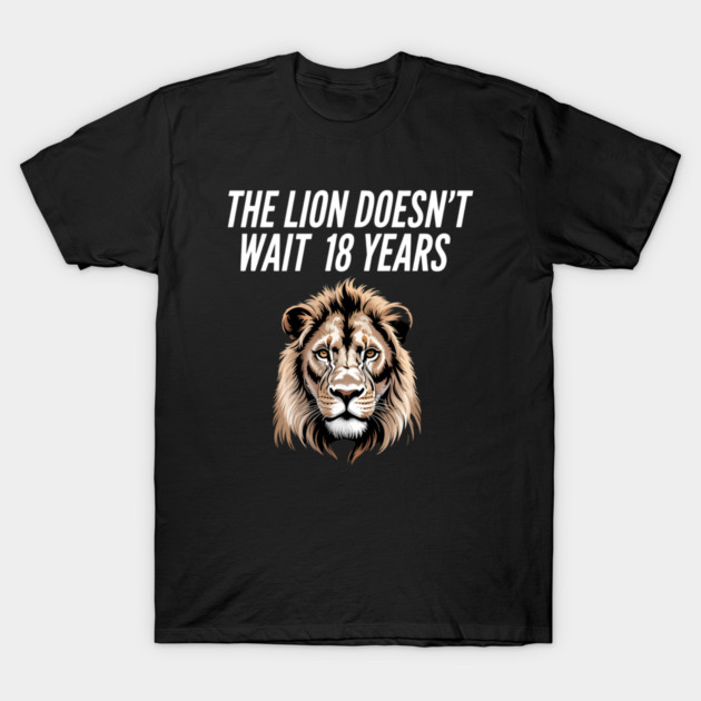 Funny Lion Meme The Lion Doesn't Wait 18 Years ' - Funny Lion Meme - T ...