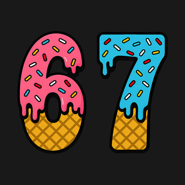 67 Number Six Seven Alpha Slang Ice Cream Drip Funny Meme - 67 - T ...