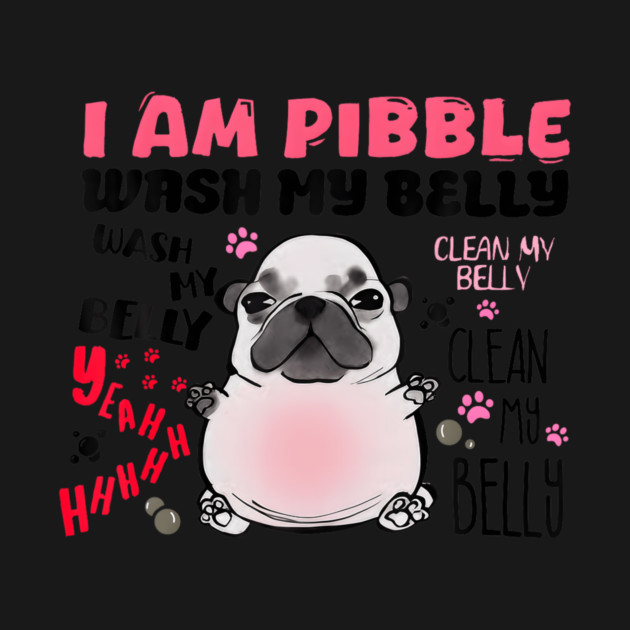 I Am Pibble Wash My Belly Pibble Dog Brainrot - Funny Dog Meme - T ...