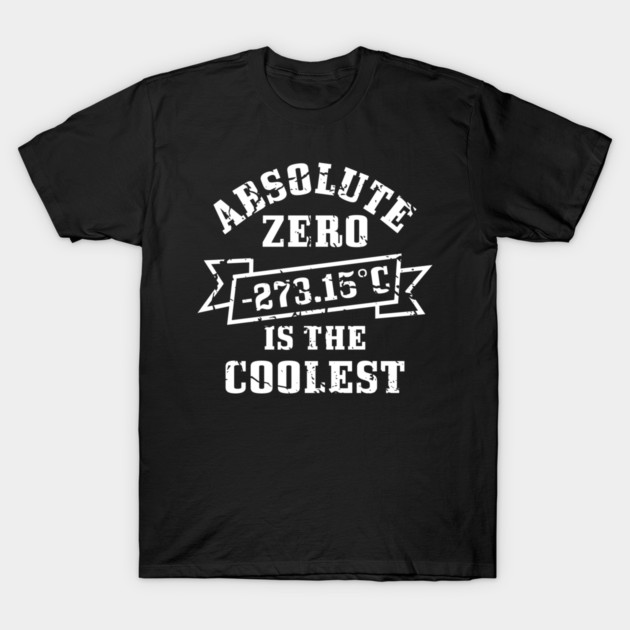 Absolute Zero Is the Coolest – Funny Physics Quote Shirt for Science ...