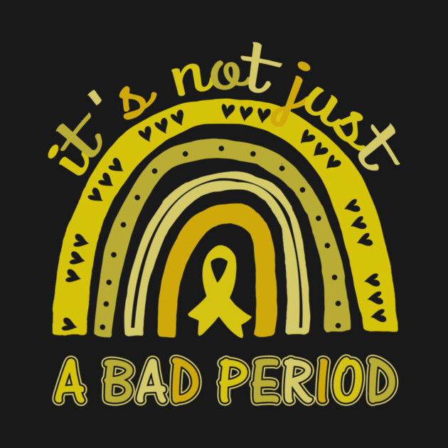 Its Not Just A Bad Period Endometriosis Awareness Yellow Rainbow ...