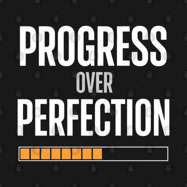 Progress Over Perfection - Positive Mindset - T-Shirt | TeePublic