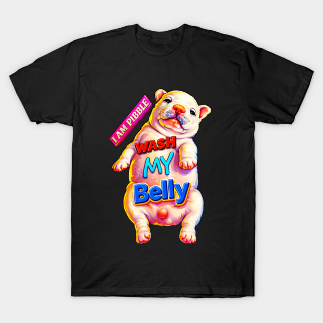 I Am Pibble Wash My Belly Meme - Pibble Meme - T-Shirt | TeePublic